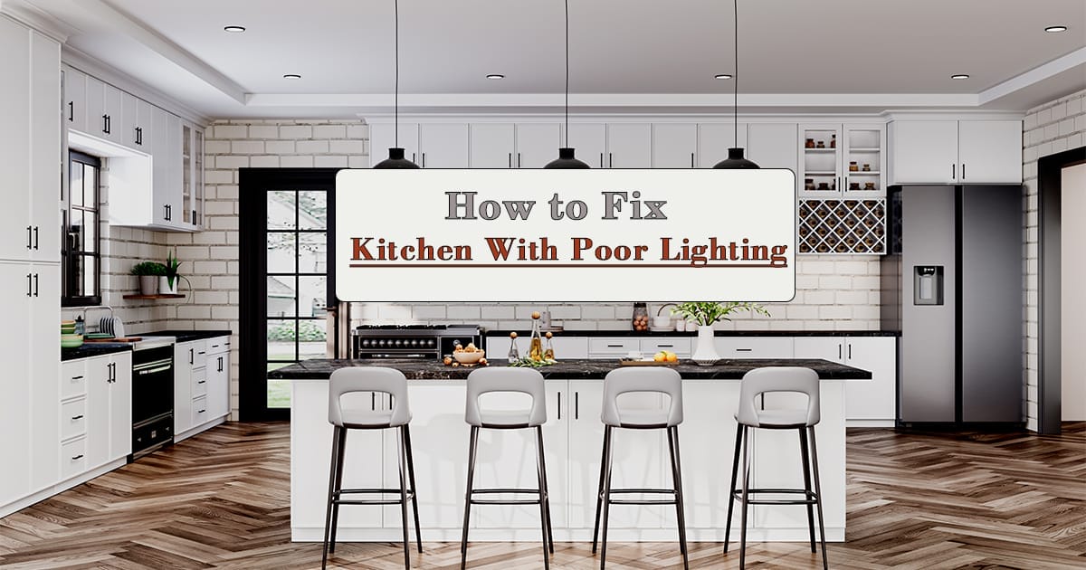How To Fix A Kitchen With Poor Lighting